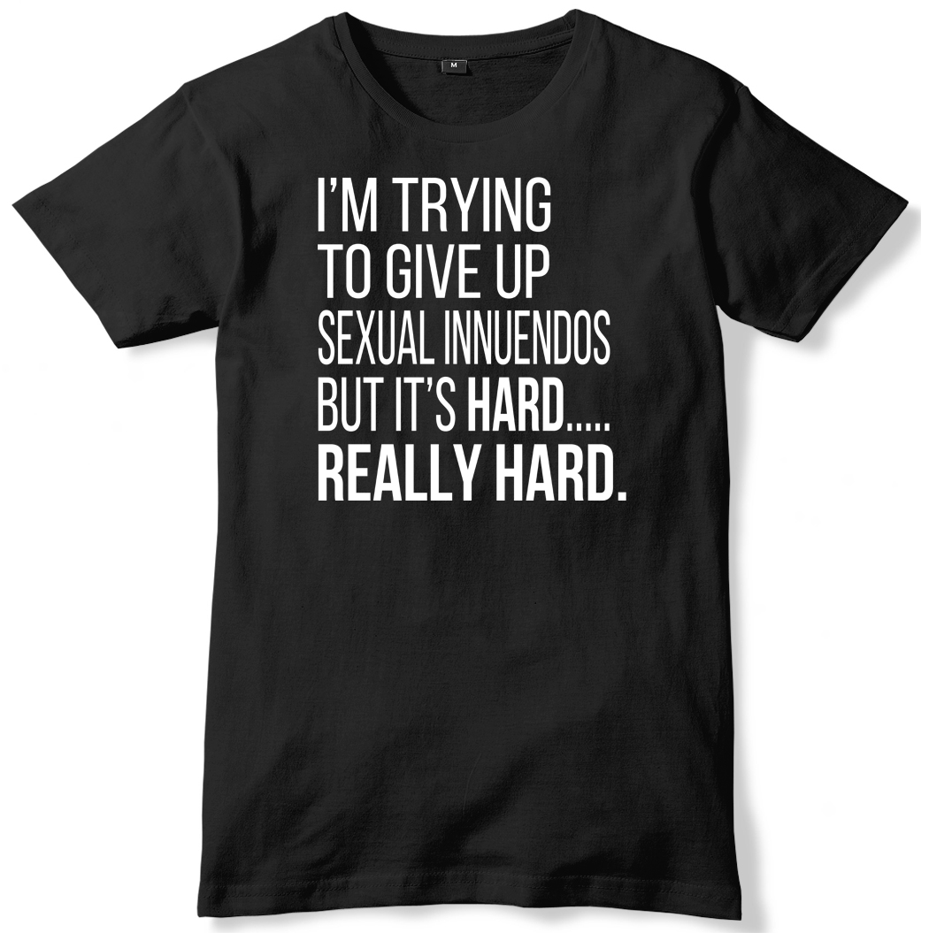 Im Trying To Give Up Sexual Innuendos Mens Funny Unisex T Shirt Ebay